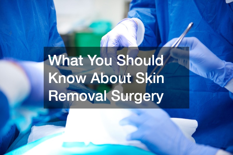 What You Should Know About Skin Removal Surgery - Health Talk Online